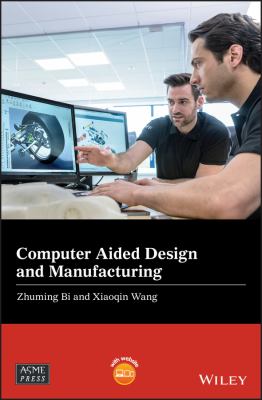 Computer Aided Design and Manufacturing copy by Zhuming Bi, Xiaoqin ...