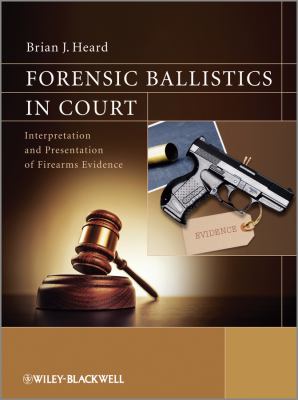 Forensic Ballistics in Court : Interpretation and Presentation of ...