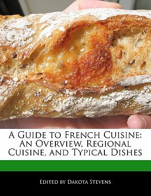 A Guide to French Cuisine : An Overview, Regional Cuisine, and Typical ...