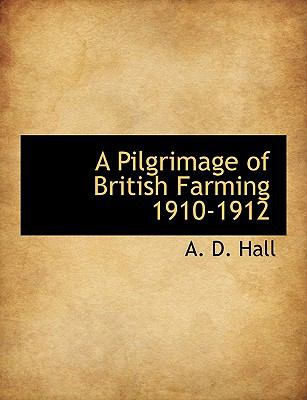 A Pilgrimage of British Farming 1910-1912 book by A. D. Hall: 9781115350990