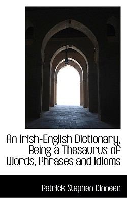 An Irish-English Dictionary, Being a Thesaurus of Words, Phrases and ...