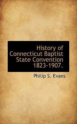 History of Connecticut Baptist State Convention 1823-1907. book by ...
