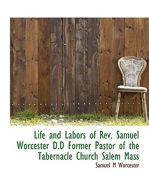 Life and Labors of REV. Samuel Worcester D.D Former Pastor of the ...