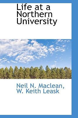 Life at a Northern University book by Neil N. MacLean: 9781115289306