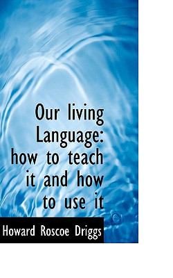 Our Living Language: How to Teach It and How to Use It book by Howard ...