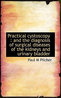 Practical Cystoscopy: And the Diagnosis of Surgical Diseases of the ...