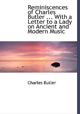 Reminiscences of Charles Butler ... with a Letter to a Lady on Ancient ...