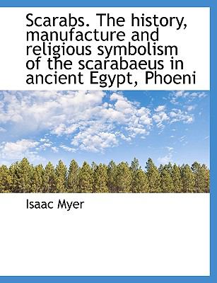 Scarabs. the History, Manufacture and Religious Symbolism of the ...