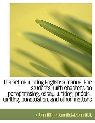 The Art of Writing English : A manual for students, with chapters on ...