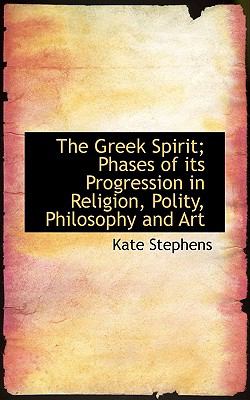 The Greek Spirit; Phases of Its Progression in Religion, Polity ...