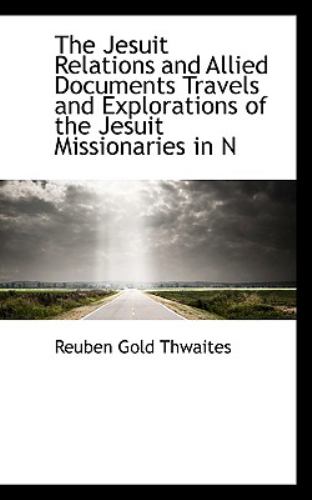 The Jesuit Relations and Allied Documents Travels and Explorations of ...