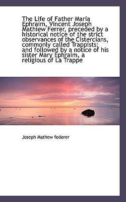 The Life of Father Maria Ephraim, Vincent Joseph Mathiew Ferrer ...