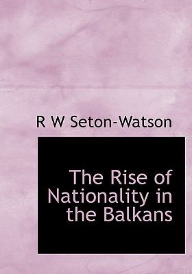 The Rise of Nationality in the Balkans book by R. W. Seton-Watson ...