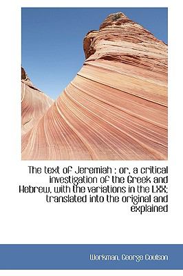 The Text of Jeremiah : Or, a critical investigation of the Greek and ...
