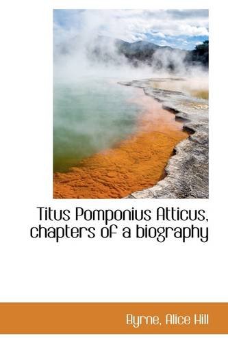 Titus Pomponius Atticus, Chapters of a Biography book by Byrne Hill ...
