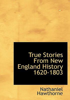 True Stories from New England History 1620-1803 book by Nathaniel ...
