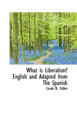 What Is Liberalism? English and Adapted from the Spanish book by Condt ...