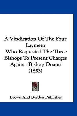 A Vindication of the Four Laymen : Who Requested the Three Bishops to ...