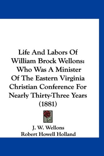 Life and Labors of William Brock Wellons: Who Was a Minister of the ...
