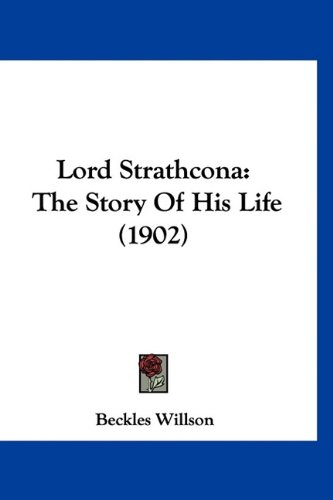 Lord Strathcona: The Story of His Life (1902) book by Beckles Willson ...