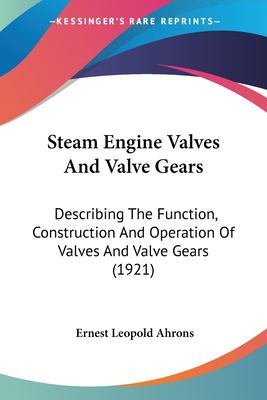 Steam Engine Valves and Valve Gears : Describing the Function ...