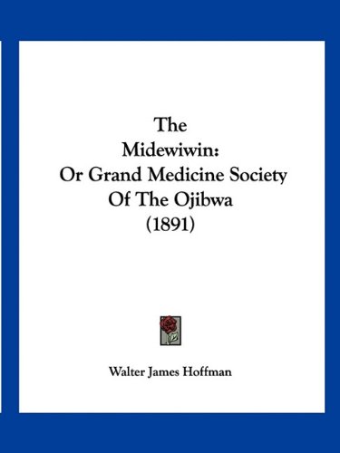 The Midewiwin : Or Grand Medicine Society of the Ojibwa (1891) book by ...
