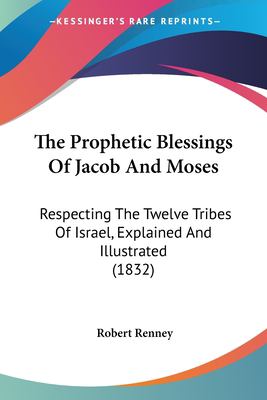The Prophetic Blessings of Jacob and Moses : Respecting the Twelve ...