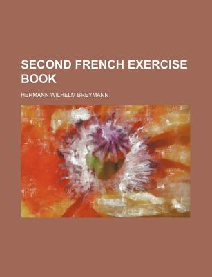 Second French Exercise Book book by Hermann Wilhelm Breymann: 9781130315332