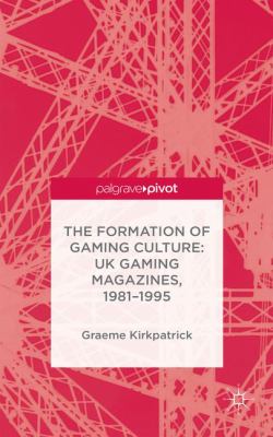 The Formation of Computer Gaming Culture : UK Gaming Magazines, 1981 ...