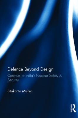Defence Beyond Design : Contours of India's Nuclear Safety and Security ...
