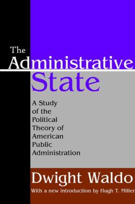 The Administrative State : A Study of the Political Theory of American ...