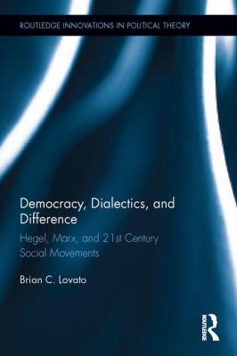 Democracy, Dialectics, and Difference : Hegel, Marx, and 21st Century ...