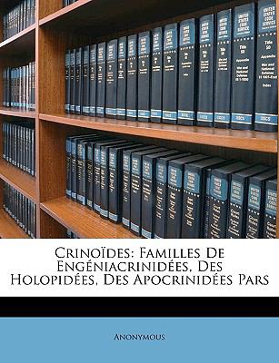 Crinodes: Familles de Engniacrinides, Des Holopides, Des Apocrinides ...