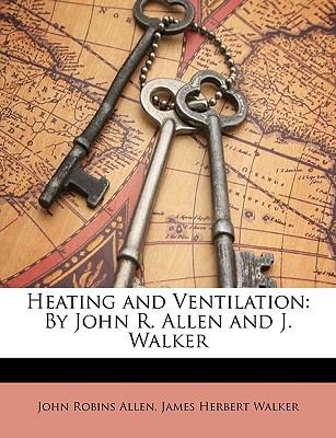 Heating and Ventilation: By John R. Allen and J. Walker book by James Herbert Walker, John ...