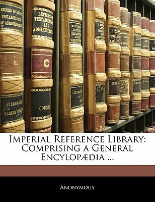 Imperial Reference Library : Comprising a General Encylopædia ... book ...