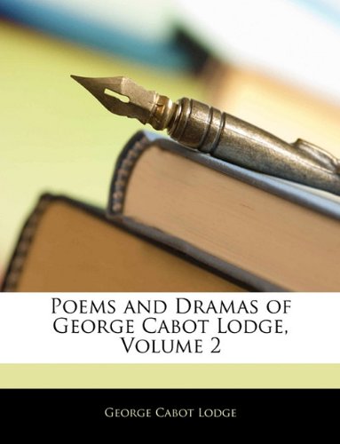 Poems and Dramas of George Cabot Lodge, Volume 2 book by George Cabot ...