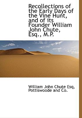 Recollections of the Early Days of the Vine Hunt, and of Its Founder ...