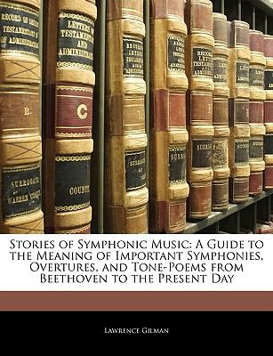 Stories of Symphonic Music: A Guide to the Meaning of Important ...
