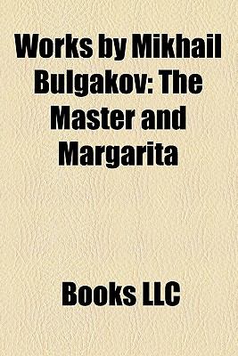 Works by Mikhail Bulgakov (Study Guide): The Master and Margarita ...