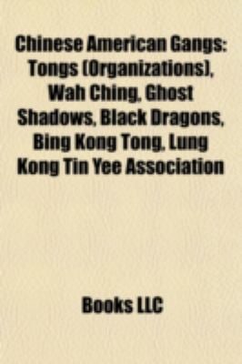 Chinese American Gangs: Tongs (Organizations), Wah Ching, Ghost Shadows ...