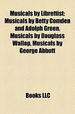 Musicals by Librettist Musicals by Librettist: Musicals by Betty Comden ...