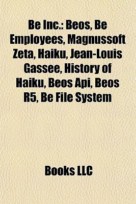 Be Inc.: Beos, Be Employees, Magnussoft Zeta, Haiku, Jean-Louis Gassee ...