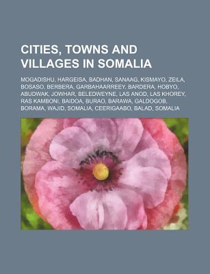 Cities, Towns and Villages in Somalia: Mogadishu, Hargeisa, Badhan ...