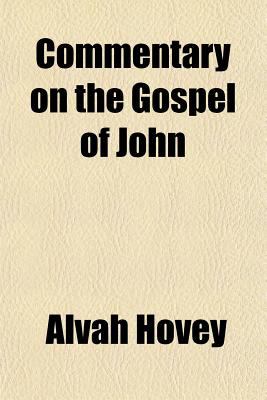 Commentary on the Gospel of John book by Alvah Hovey: 9781153367592