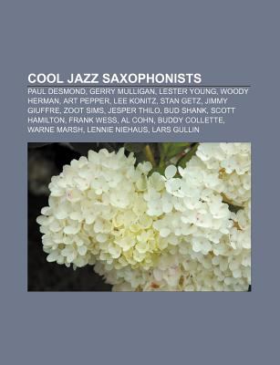 Cool Jazz Saxophonists: Paul Desmond, Gerry Mulligan, Lester Young ...