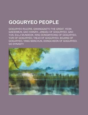 Goguryeo People: Goguryeo Rulers, Gwanggaeto the Great, Yeon Gaesomun ...