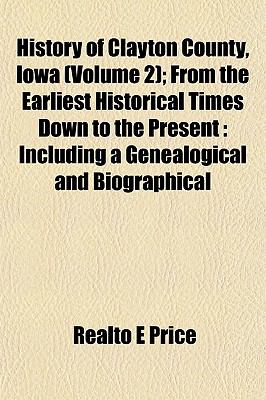 History of Clayton County, Iowa (Volume 2); From the Earliest ...