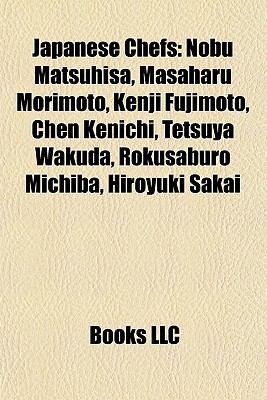 Japanese Chefs: Nobu Matsuhisa, Masaharu Morimoto, Kenji Fujimoto, Chen ...