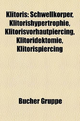 Klitoris: Schwellkorper, Klitorishypertrophie, Klitorisvorhautpiercing ...