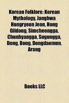 Korean Folklore: Korean Mythology, Janghwa Hongryeon Jeon, Hong Gildong ...